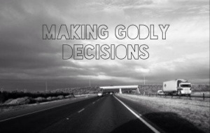 10 Simple Steps To Making A Godly Decision – joncoombs.com